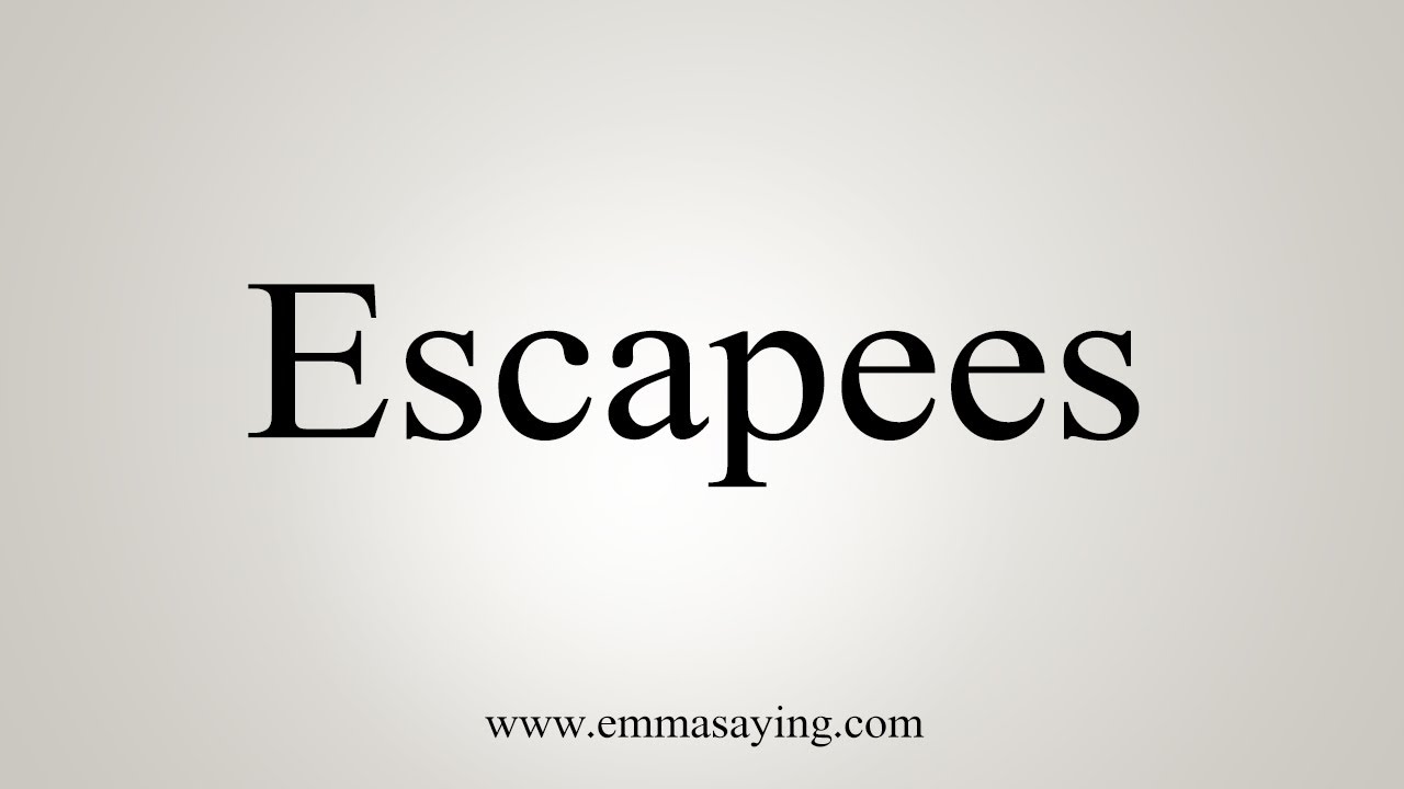 How To Say Escapees - YouTube