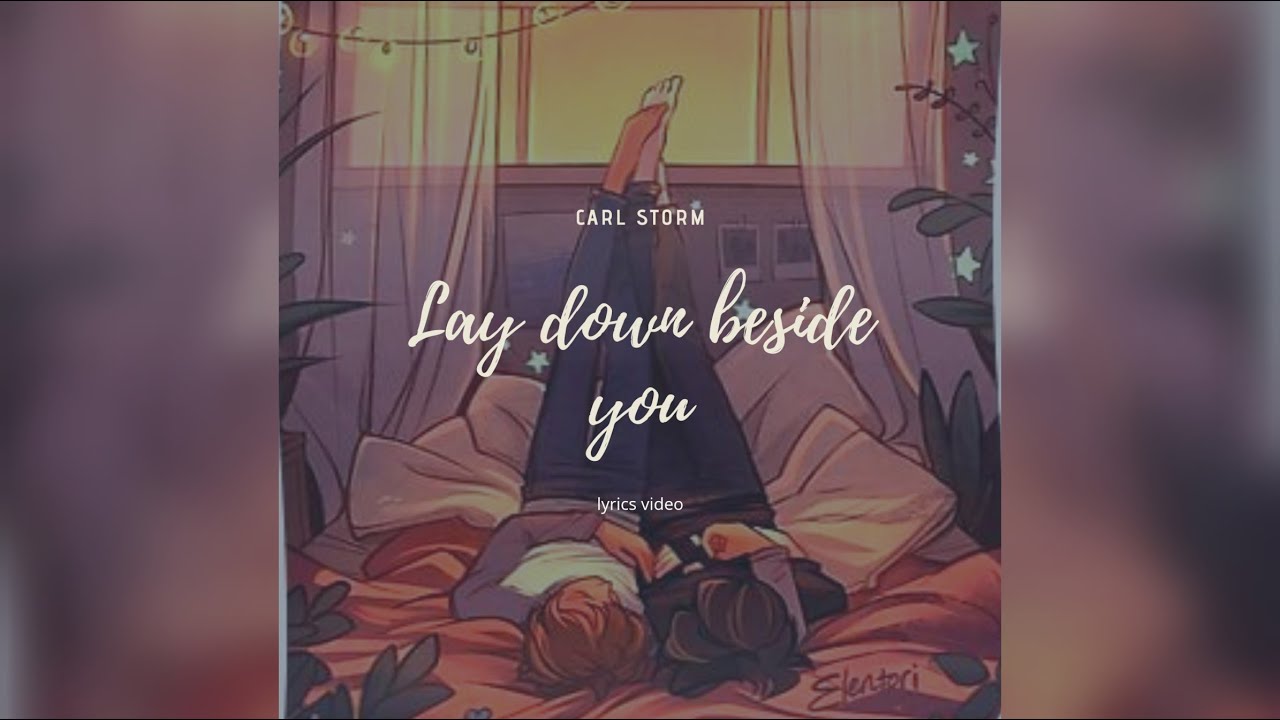 Lay Down Beside You - Carl Storm [lyrics video] - YouTube