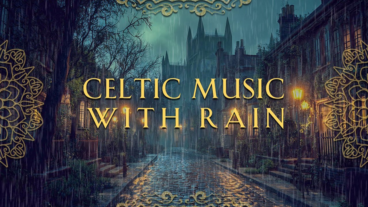Relaxing Celtic Music with Rain for Deep Sleep and Relaxation ...