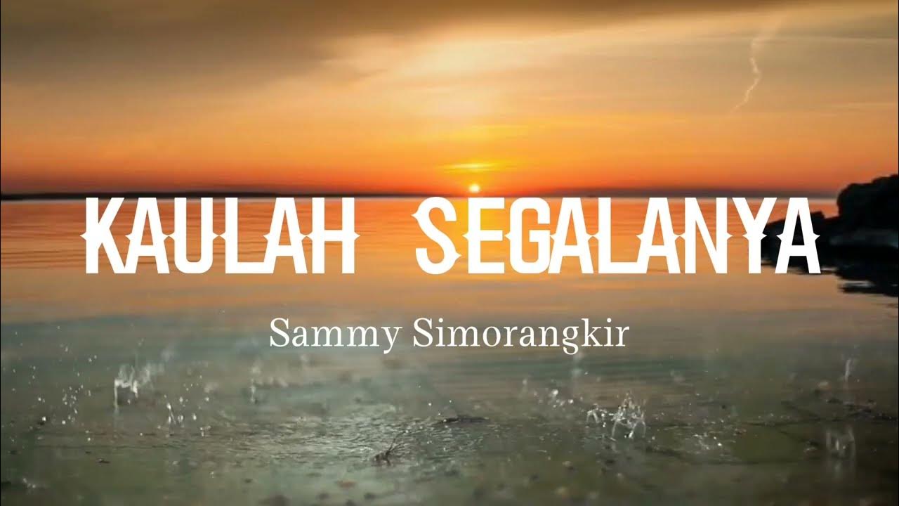 Kaulah Segalanya - Sammy Simorangkir (Lirik Lagu) - YouTube