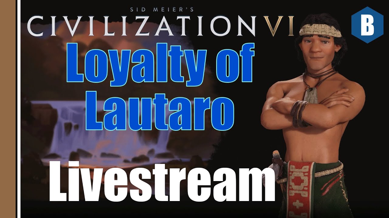 Livestream: Civ 6 - Mapuche (Deity) - Loyalty of Lautaro - Part 2 ...