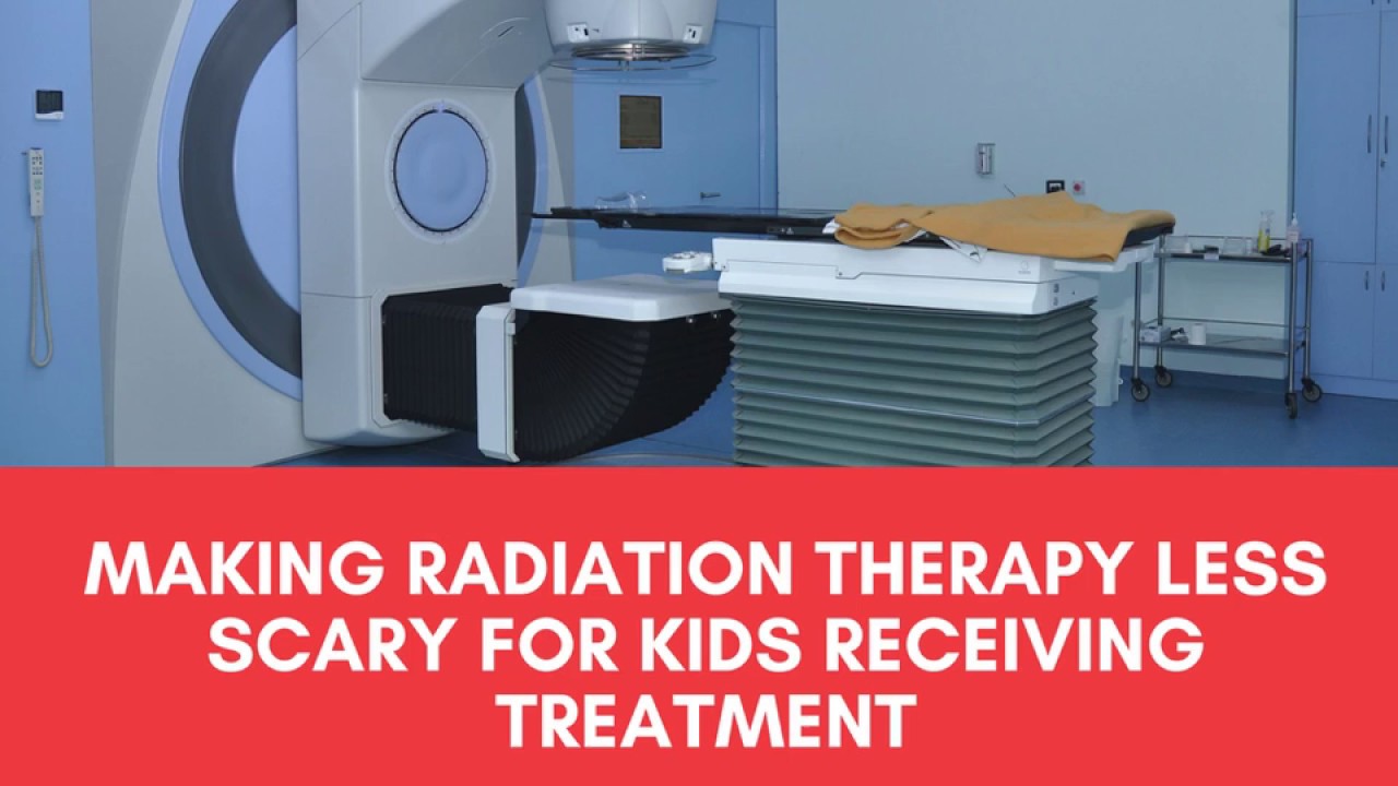 Making Radiation Therapy Less Scary For Kids Receiving Treatment - YouTube
