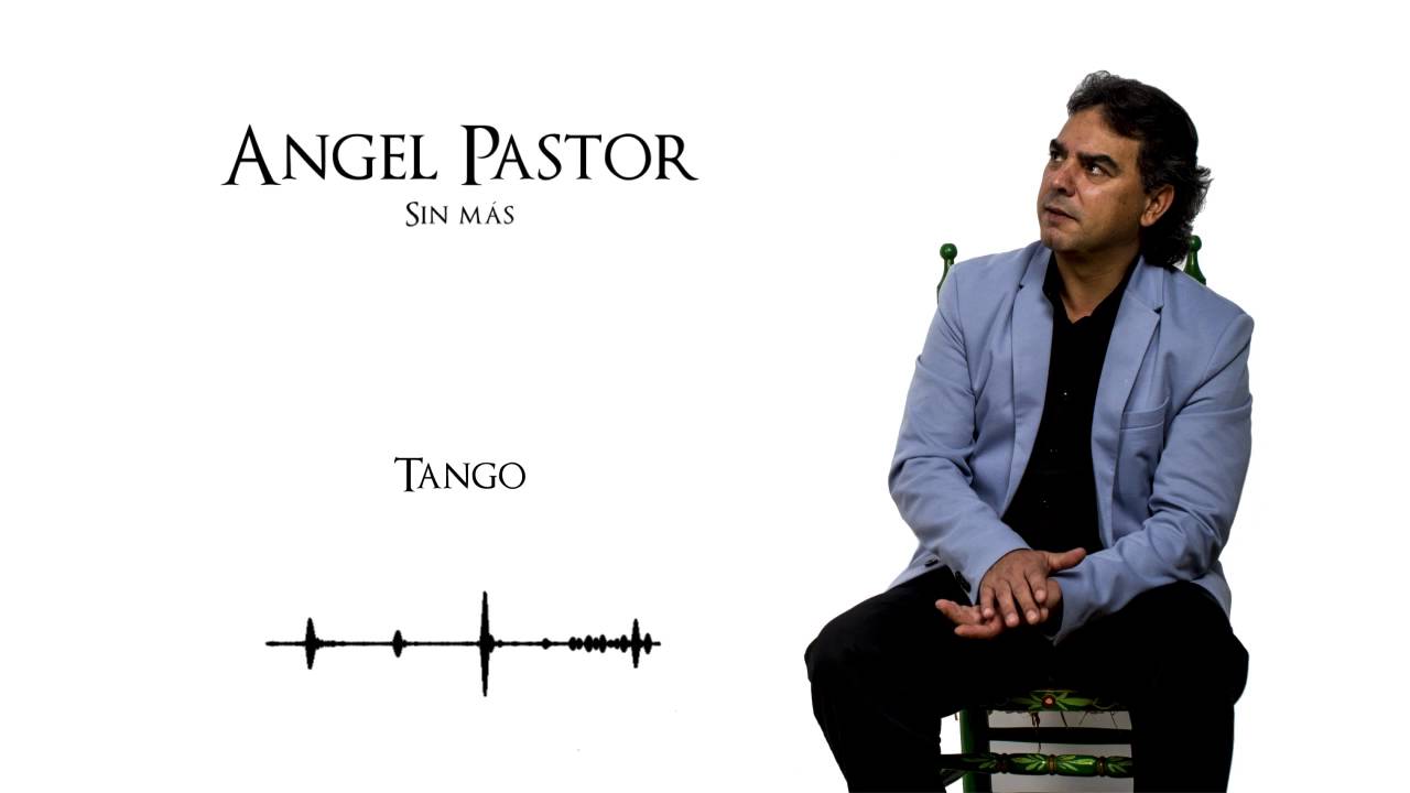 ÁNGEL PASTOR...SIN MÁS | TANGO - YouTube
