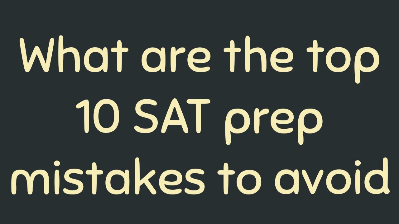 Top Ten 10 SAT prep mistakes to avoid - YouTube