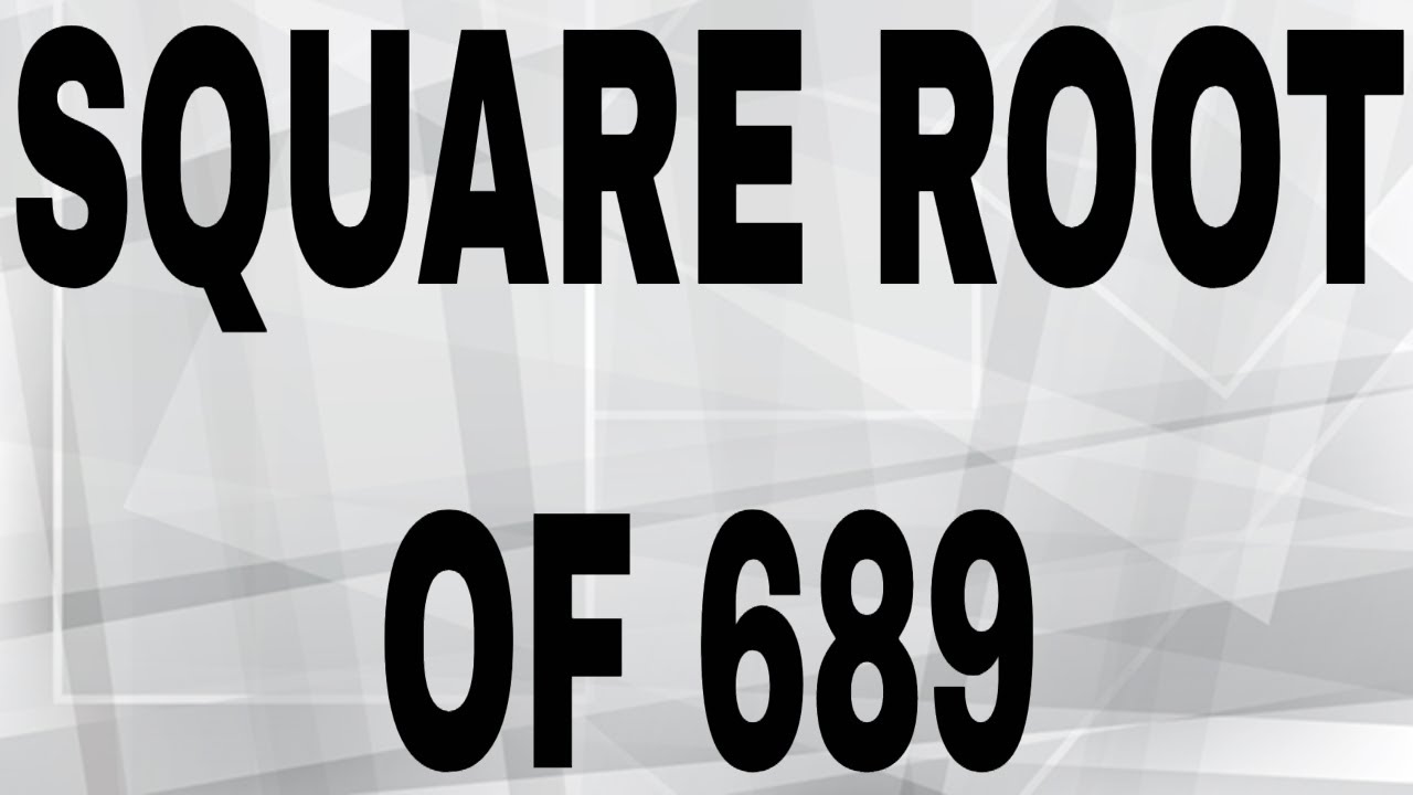 SQUARE ROOT OF 689 YouTube SQUARE ROOT OF 689 YouTube