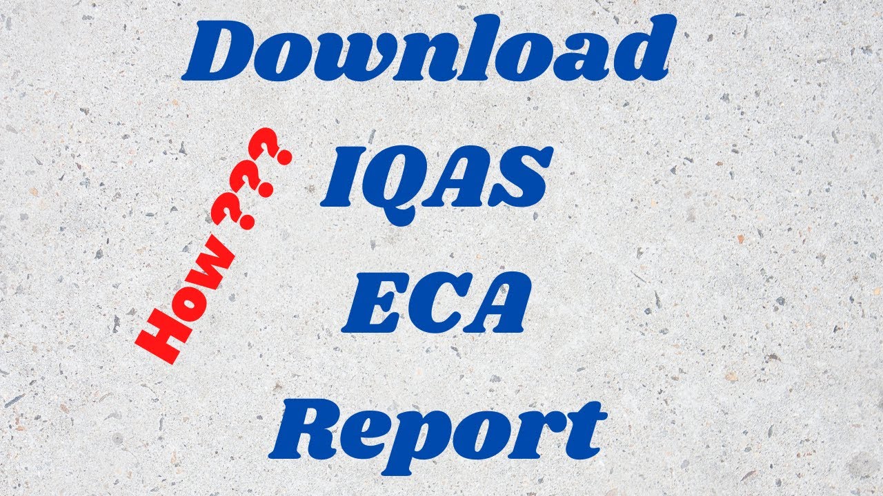 How to download IQAS ECA REPORT new portal | Fluctuating tool IQAS ECA ...