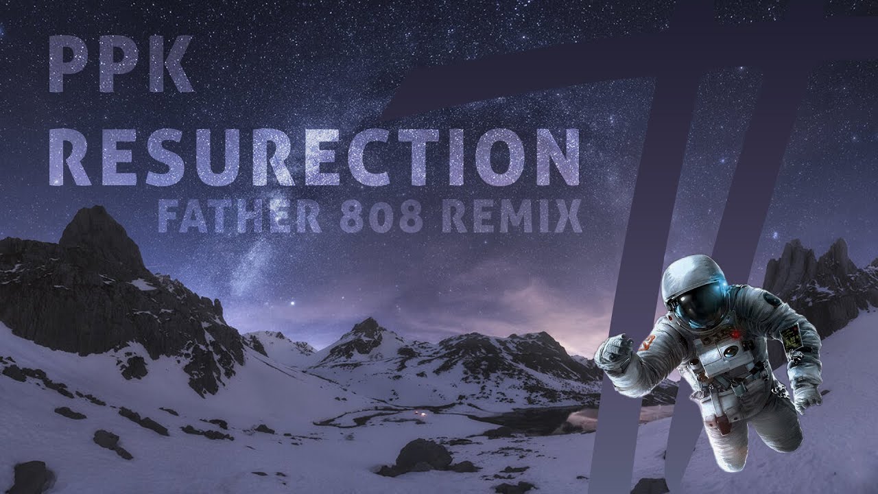 PPK - Resurection (Father 808 Remix) - YouTube