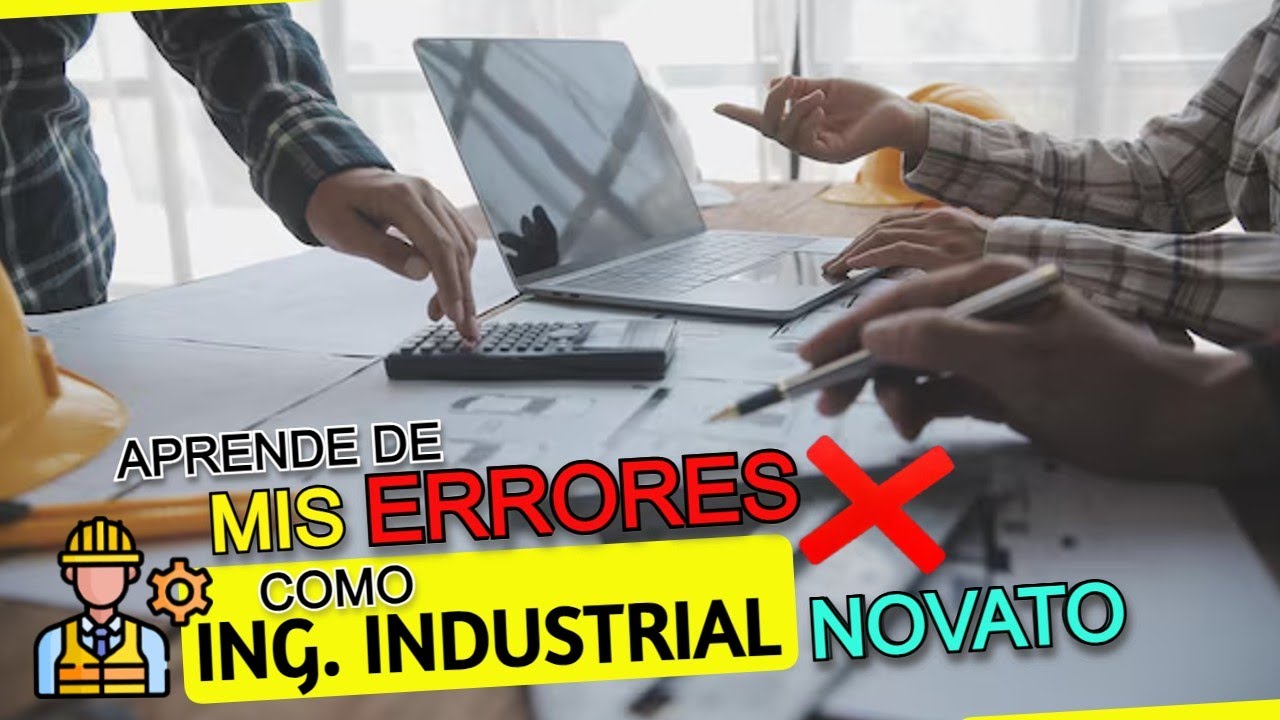 Te Cuento Mis ERRORES Como INGENIERO INDUSTRIAL NOVATO | Mi Experiencia ...