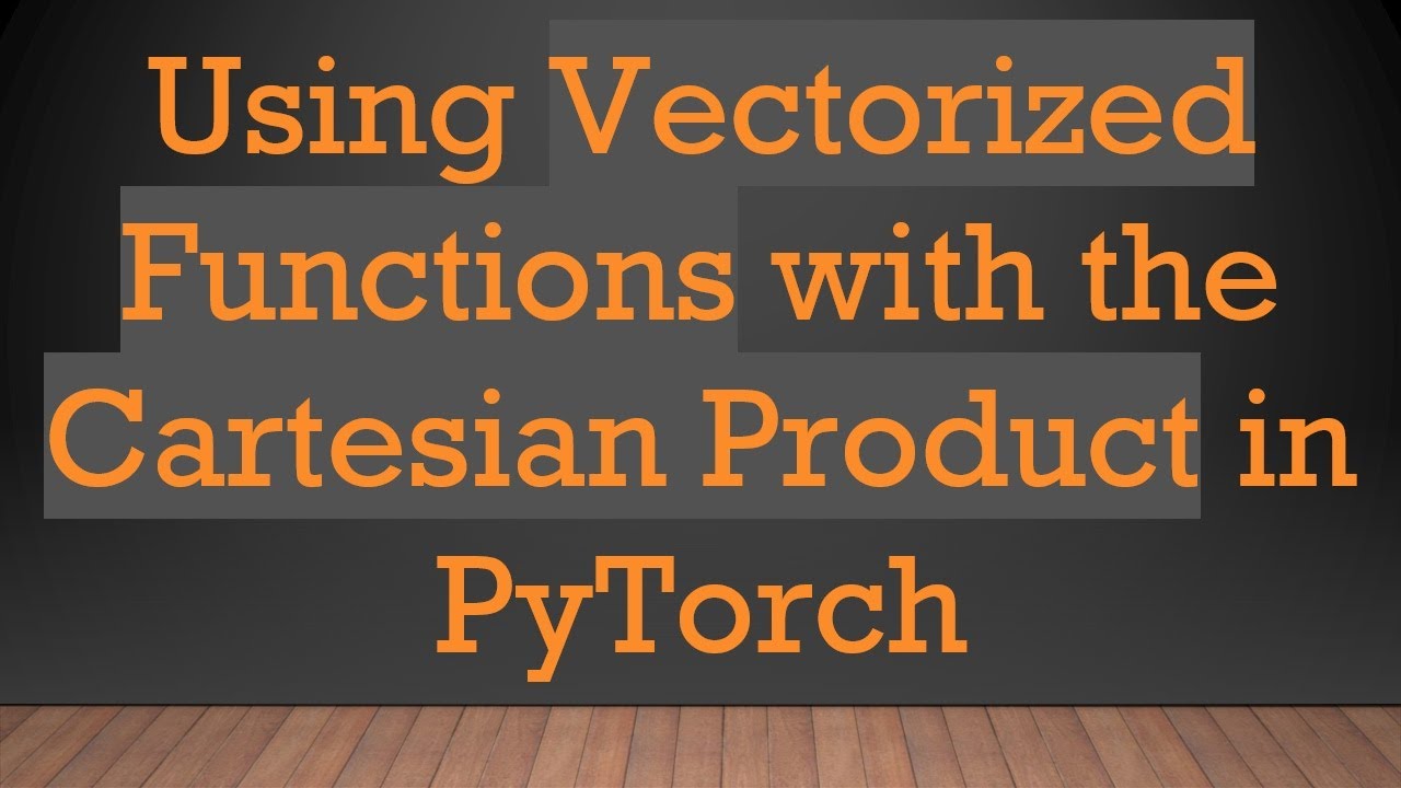 Using Vectorized Functions With The Cartesian Product In Pytorch Youtube