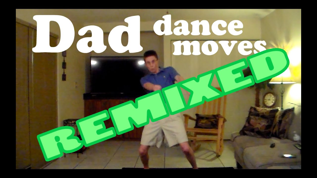 Dad Dance moves REMIXED - YouTube