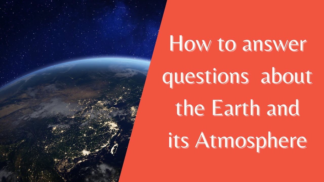 How to answer questions about the Earth and its Atmosphere (Years 7, 8 ...