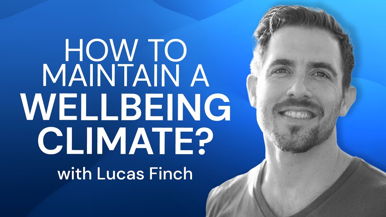 How to maintain a WELLBEING CLIMATE? - with Lucas Finch - YouTube