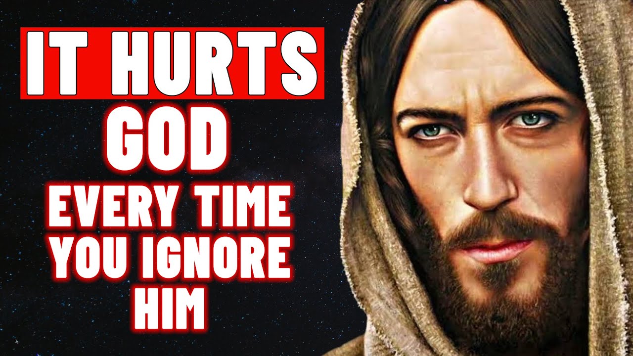 It Hurts God Every Time You Ignore Him | God Message For You Today ...