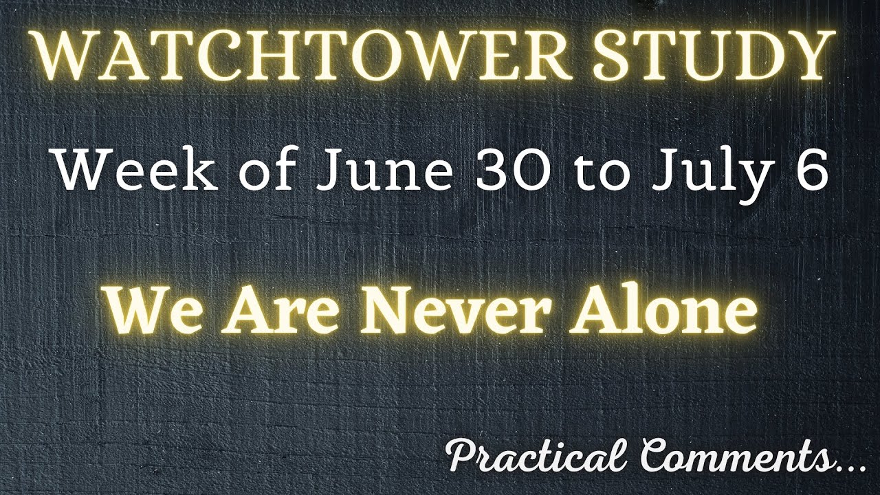 WATCHTOWER STUDY ♡ Week of June 30 to July 6 PRACTICAL COMMENTS - YouTube