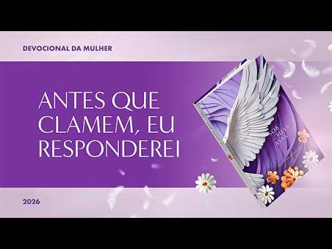 Devocional da Mulher: 18 de Maio - ANTES QUE CLAMEM, EU RESPONDEREI | Sob Suas Asas