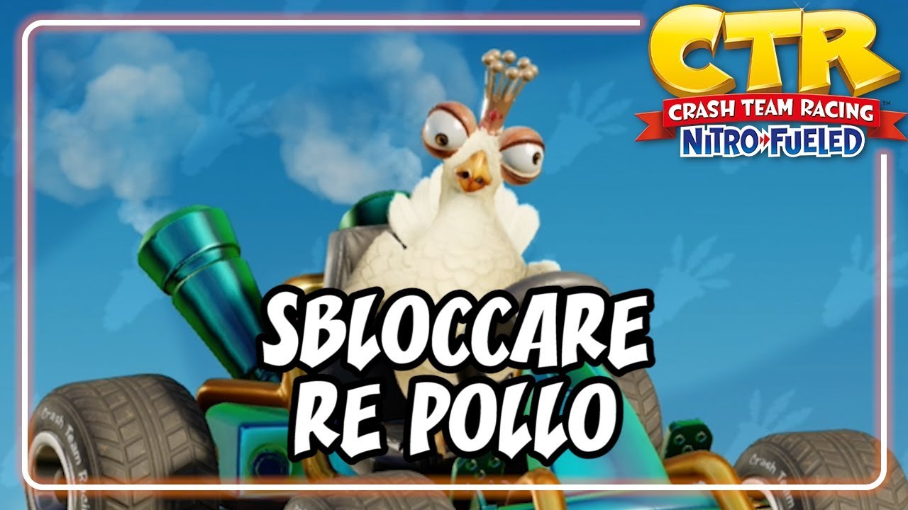 CRASH TEAM RACING NITRO-FUELED (ITA)- Come Sbloccare Re Pollo - YouTube