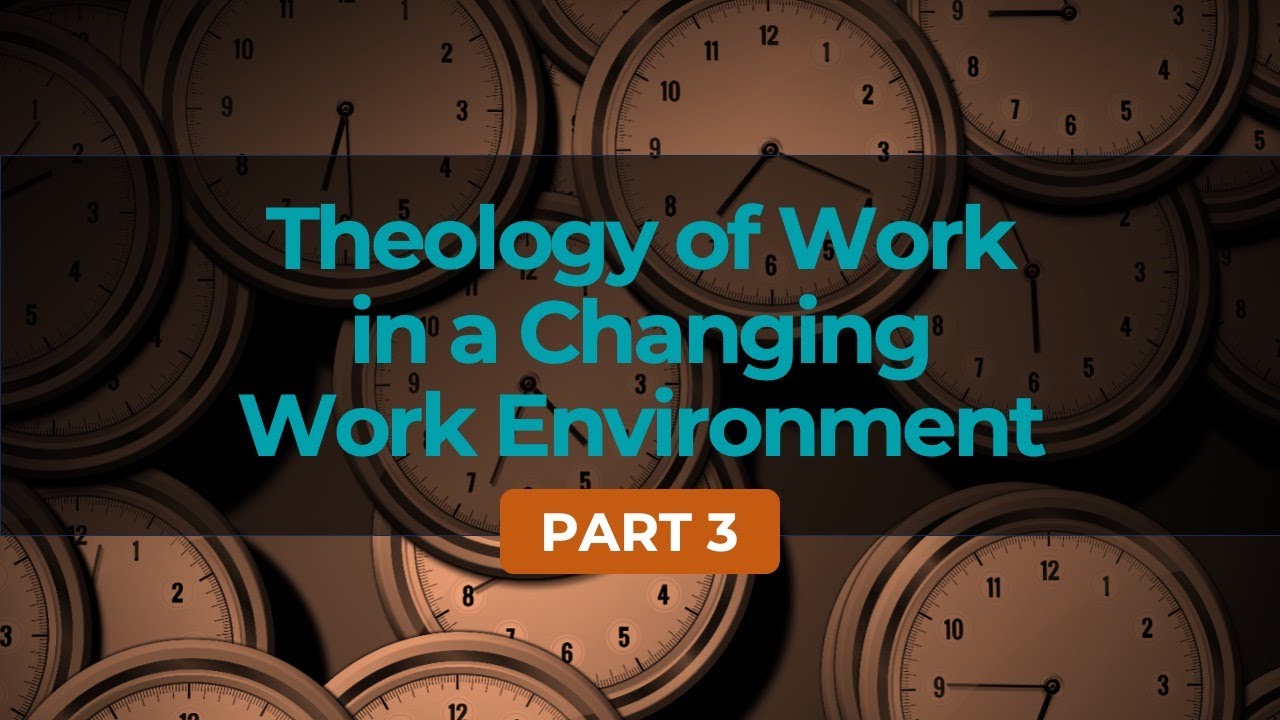 Theology of Work in a Changing Work Environment (Part 3/3) - YouTube