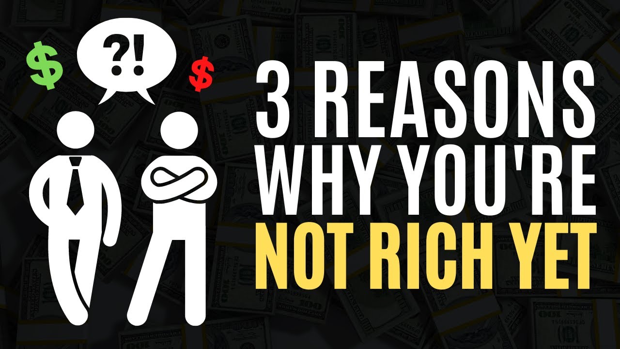 3 Reasons Why You’re Not Rich Yet - YouTube