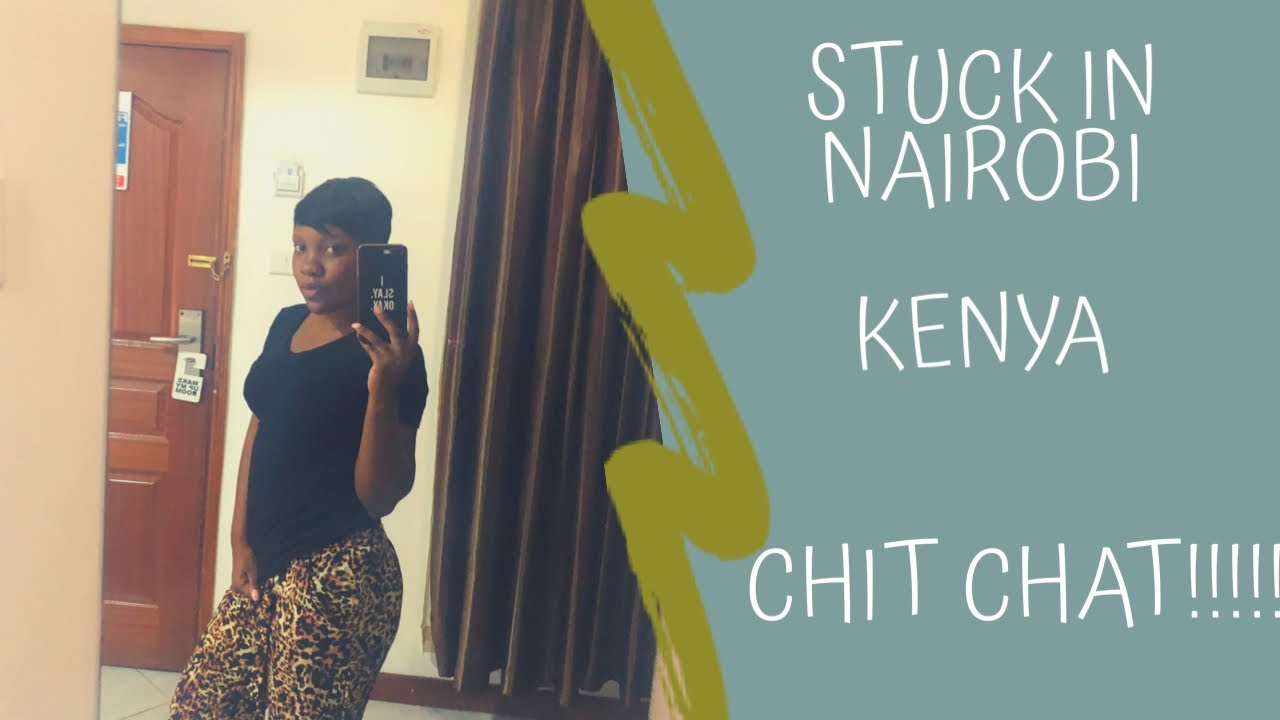 Let's chat | Stuck in Nairobi, Kenya | ZIMBABWEAN YOUTUBER - YouTube