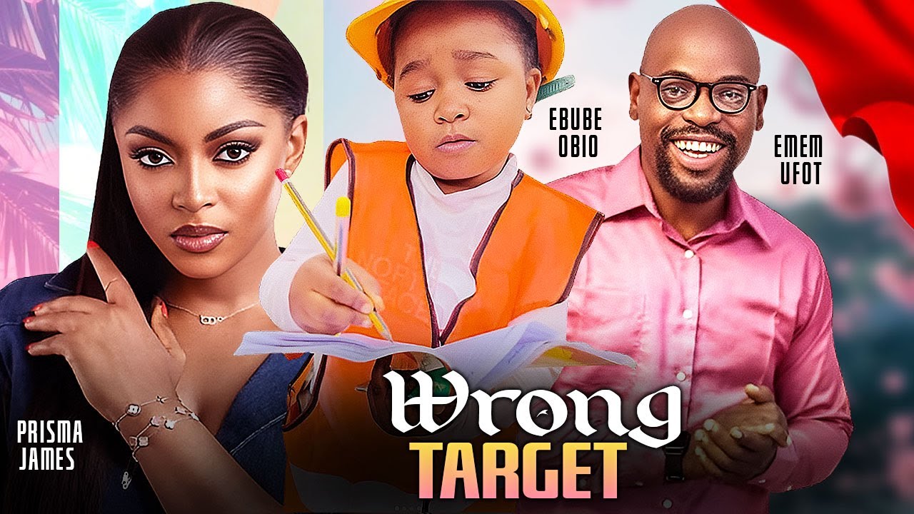 WRONG TARGET - EBUBE OBIO / EMEM UFOT / PRISMA JAMES / 2025 NIGERIAN MOVIE - YouTube