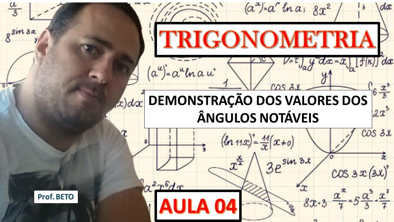 TRIGONOMETRIA - AULA 04 - DEMONSTRAÇÃO DOS VALORES DOS ÂNGULOS NOTÁVEIS ...