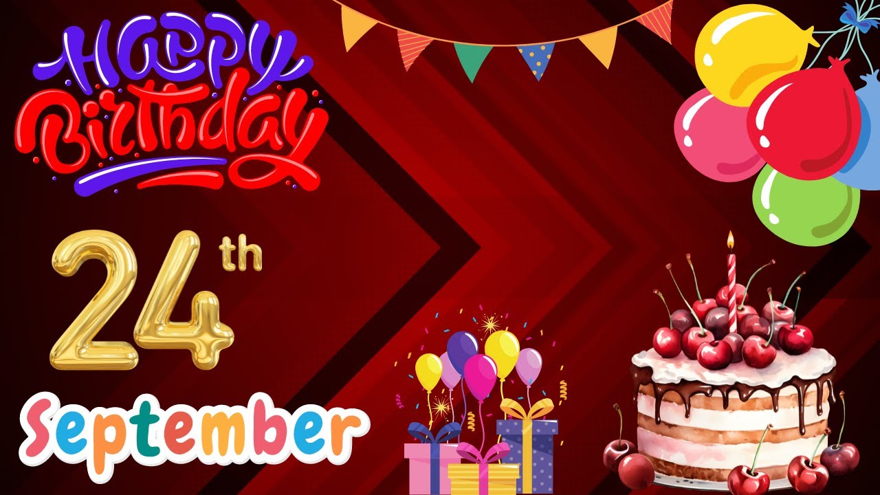 Happy Birthday, 24 September, Today, Hbd - YouTube