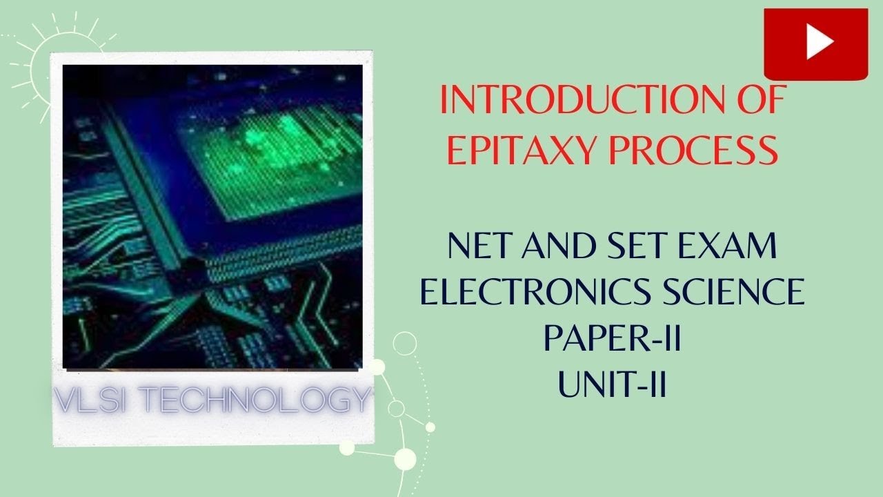 Lecture-101 Introduction of Epitaxy Process, Electronics Science. Paper ...