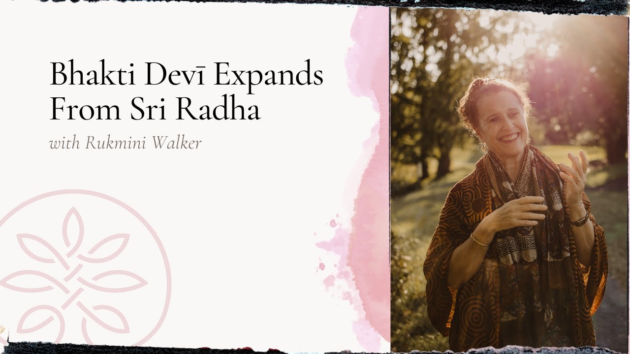 Bhakti Devi Expands From Sri Radha with Rukmini Walker - YouTube