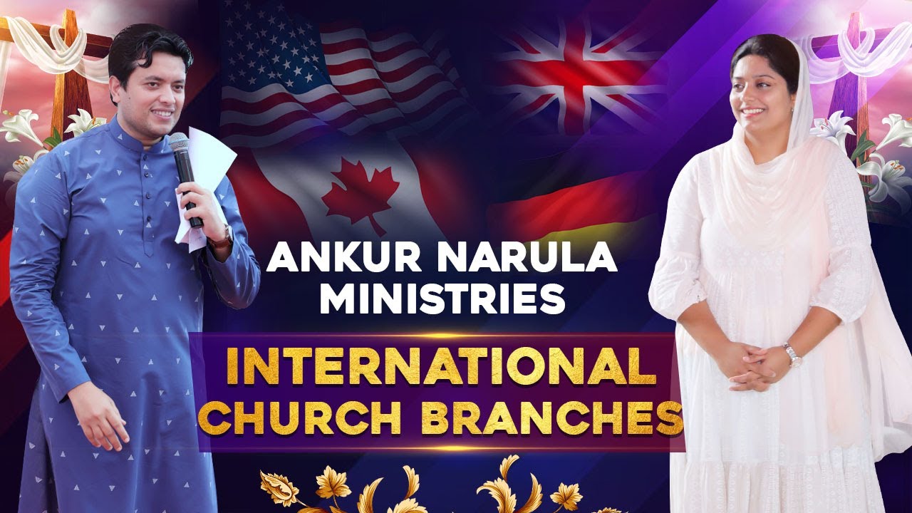 INTERNATIONAL CHURCH BRANCHES OF ANKUR NARULA MINISTRIES - YouTube