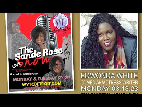 THE SANDE ROSE SHOW WITH COMEDIAN/ACTRESS EDWONDA WHITE! 031323 # ...