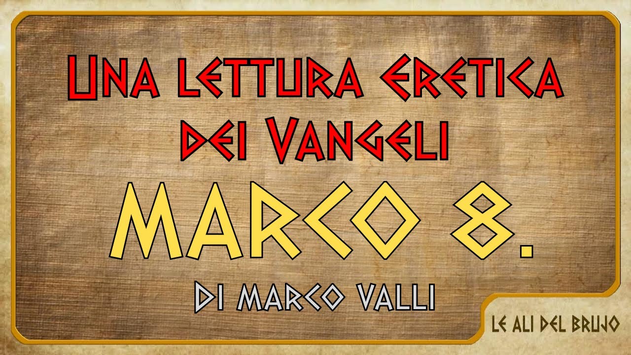 MARCO 8. UNA LETTURA ERETICA DEI VANGELI. DI Marco Valli. @Marco-valli ...
