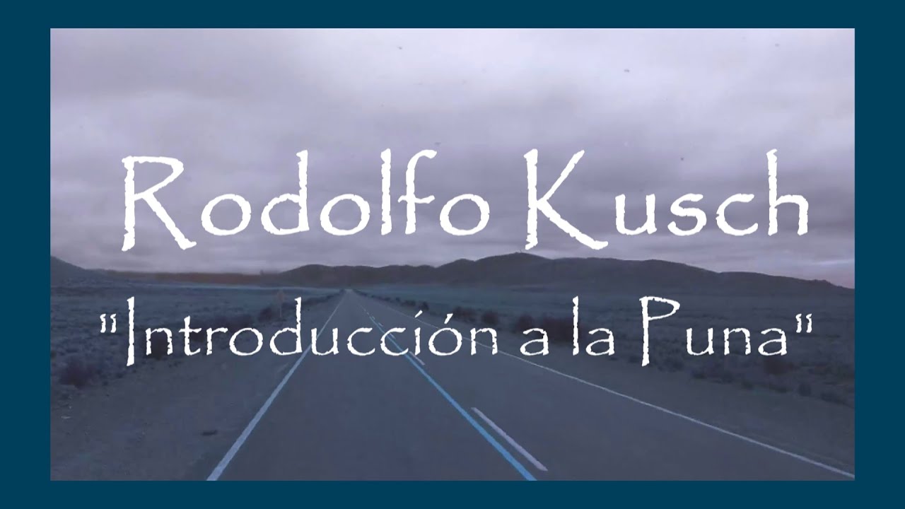 Rodolfo Kusch 🌵 FILOSOFIA | INTRODUCCIÓN a La Puna | RELATOS en la ...