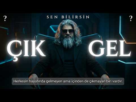 SEN BİLİRSİN – Çık Gel | Hikayesi