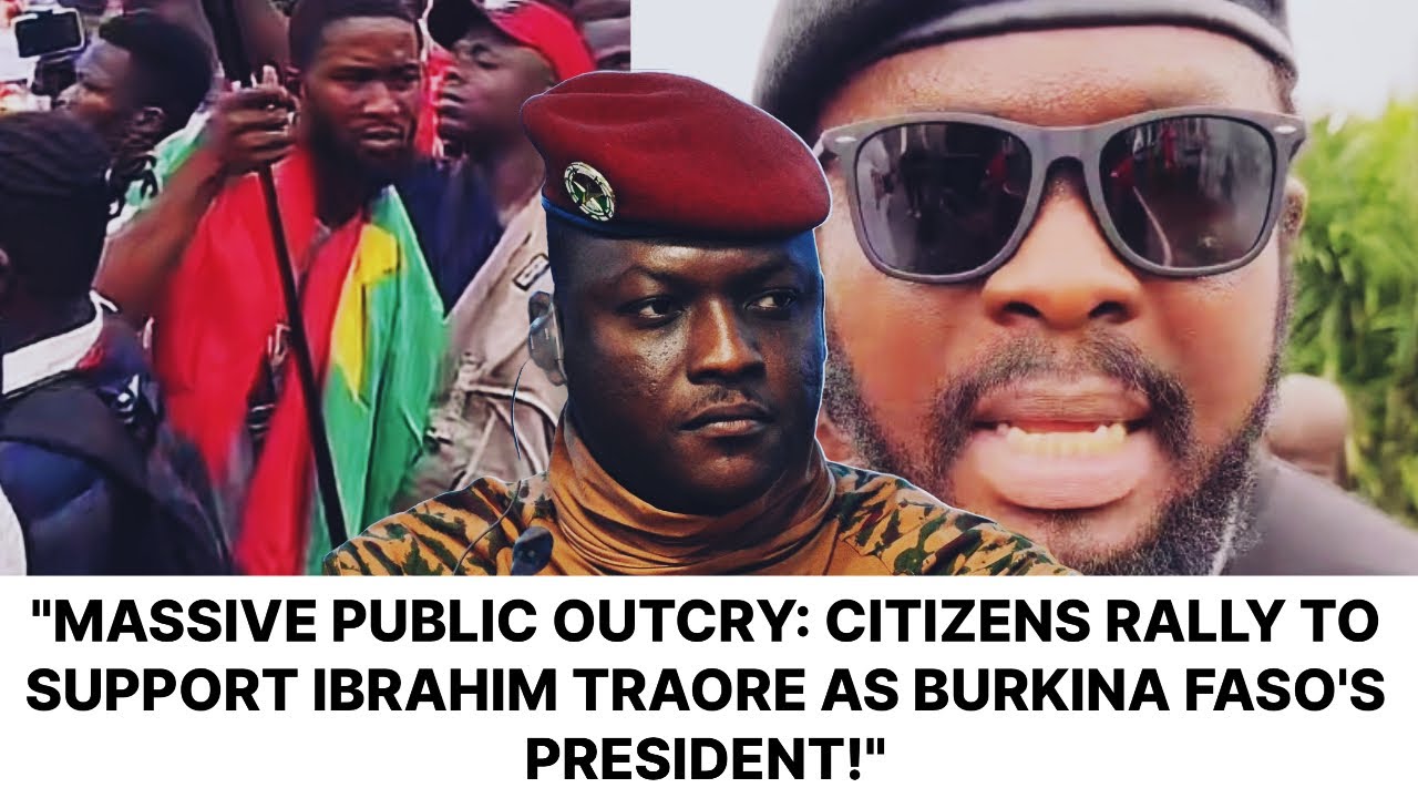 "Massive Public Outcry: Citizens Rally to Support Ibrahim Traore as ...