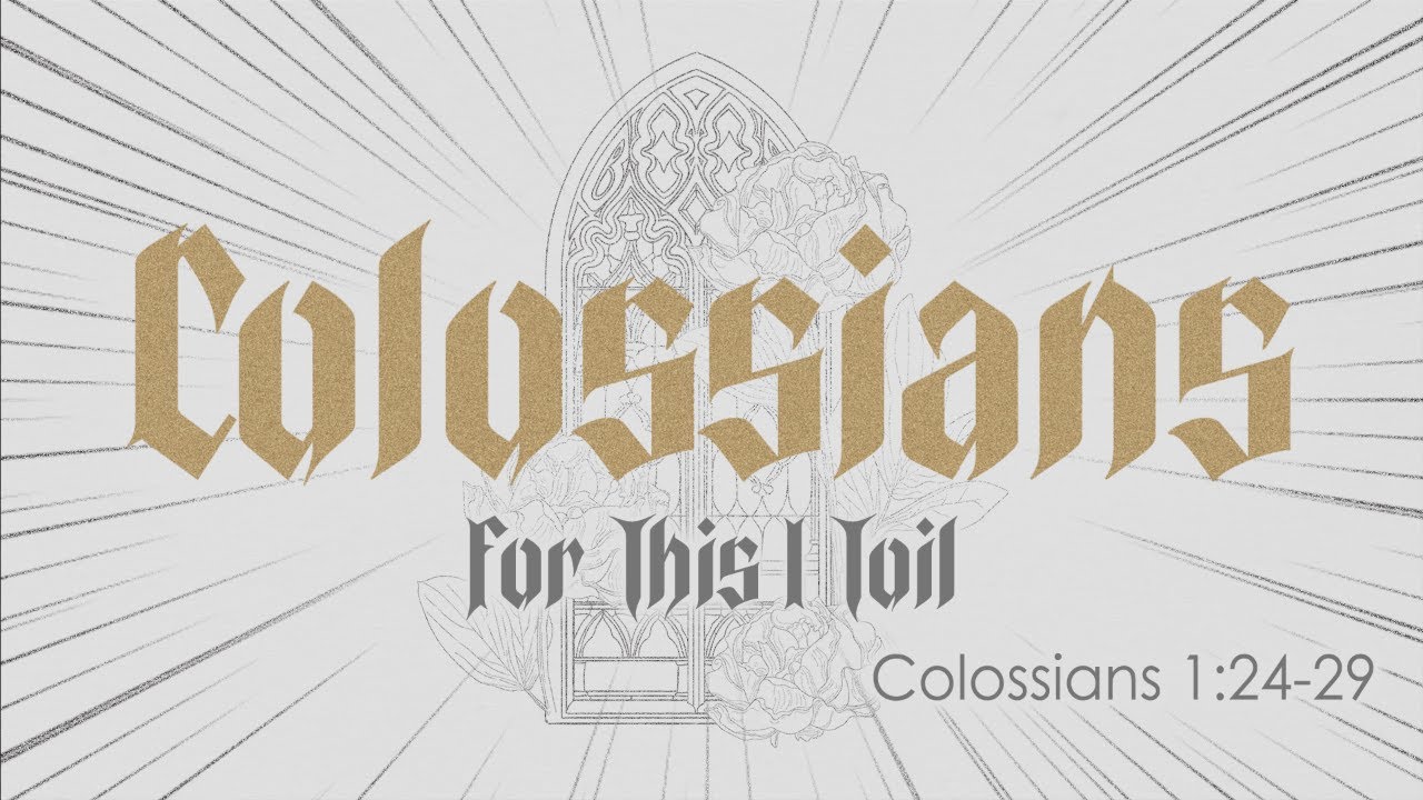 Colossians 1:24-29 - For This I Toil | Sermon Video - YouTube