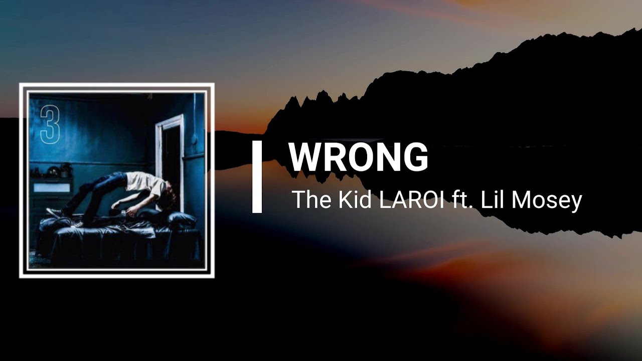 The Kid LAROI - WRONG ft. Lil Mosey (Lyrics) - YouTube