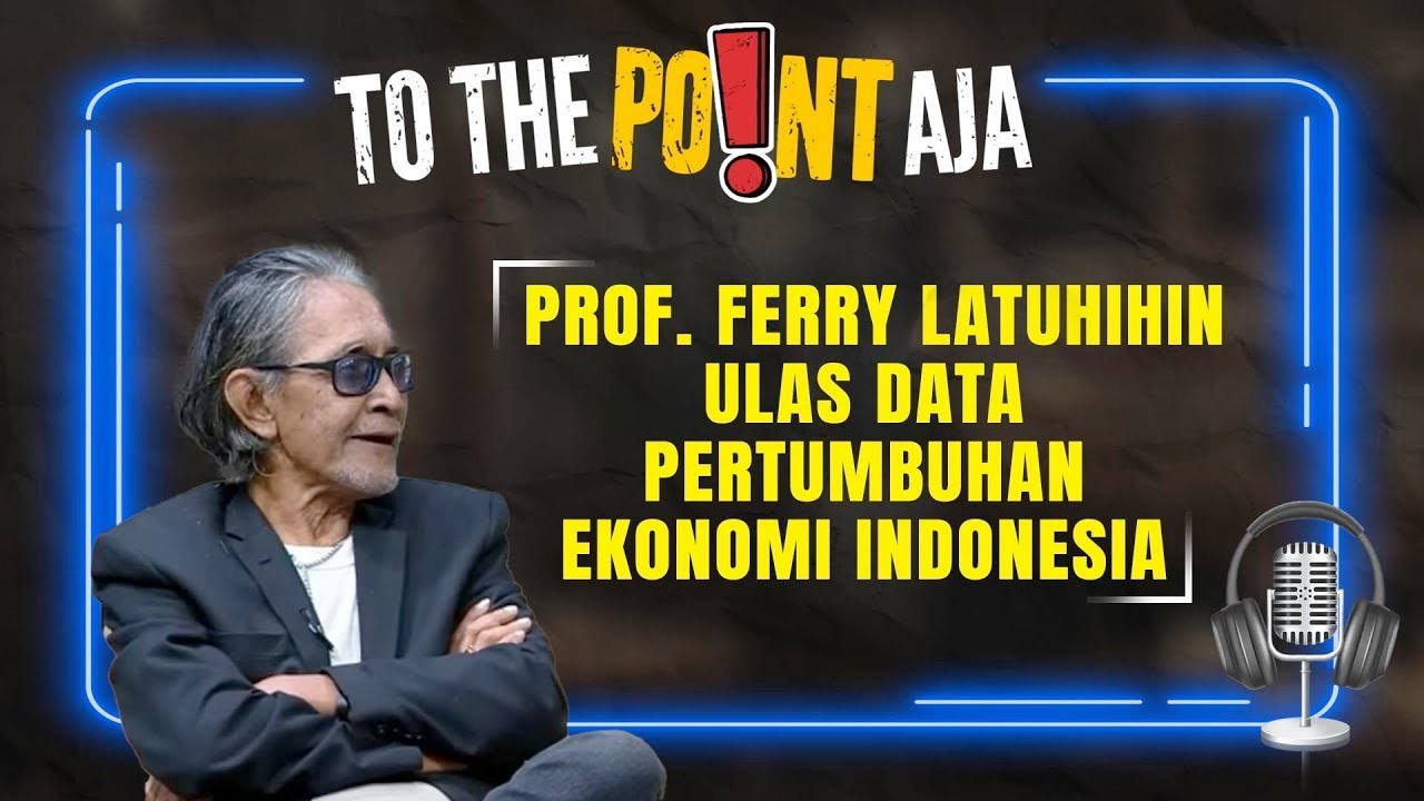 Prof. Ferry Latuhihin Ulas Data Pertumbuhan Ekonomi Indonesia | To The ...