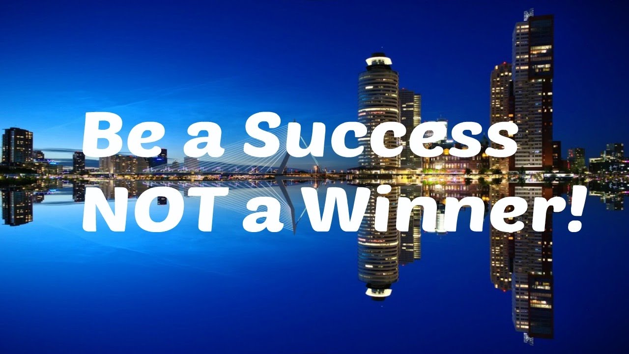 Be a Success NOT a Winner - YouTube
