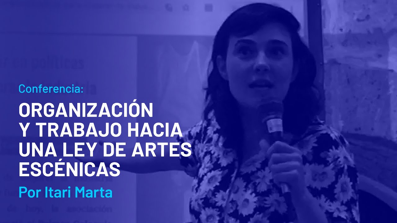 Itari Marta: Organización y trabajo hacia una ley de artes escénicas ...