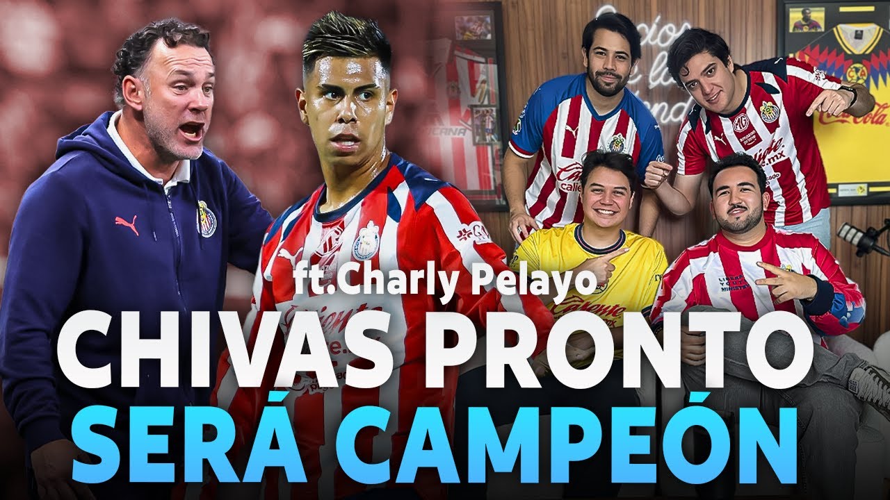CHIVAS PUEDE SER CAMPEÓN MUY PRONTO // FT. CHARLY PELAYO // SOCIOS DE ...