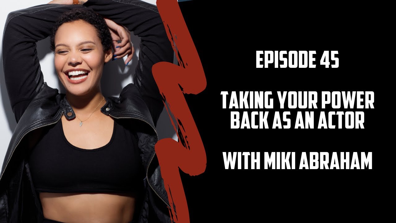 Episode 45- Taking Your Power Back as an Actor with Miki Abraham - YouTube