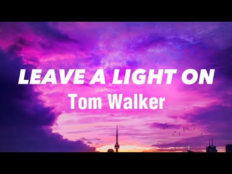 Leave A Light On - Tom Walker (Lyrics) - YouTube