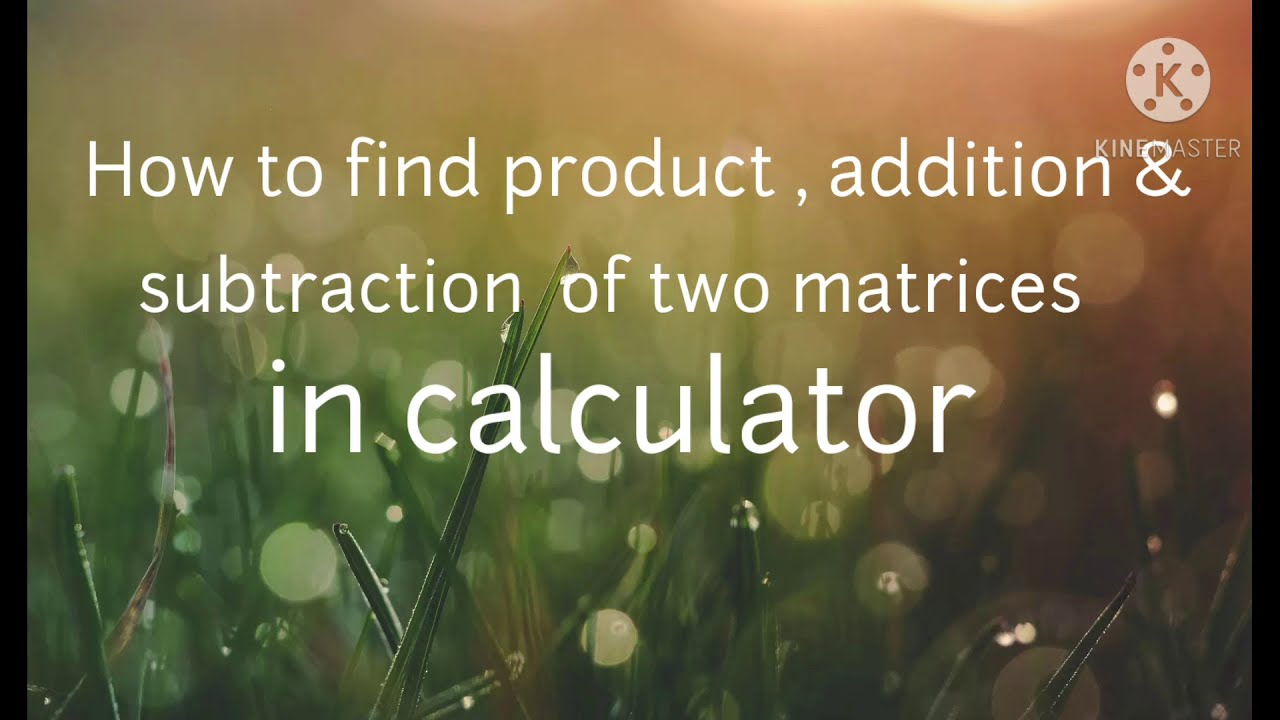 Matrix operations (product,addition,subtraction)in calculator - YouTube