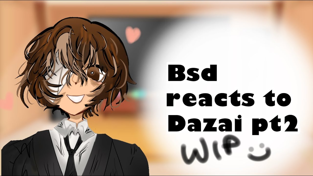 Bsd reacts to dazai WIP! /Reupload/ᕦ(ò_óˇ)ᕤ - YouTube