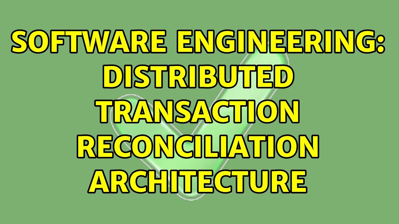 Software Engineering: Distributed transaction reconciliation ...