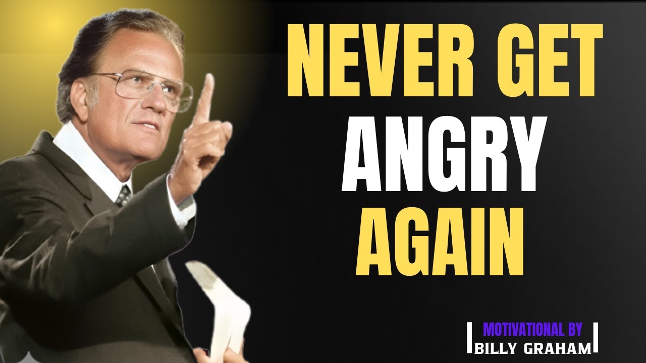 How to Never Feel Angry or Bothered by Anyone || Billy Graham’s Message ...