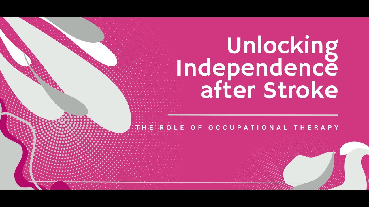 The role of Occupational Therapy after a Stroke - Unlocking ...
