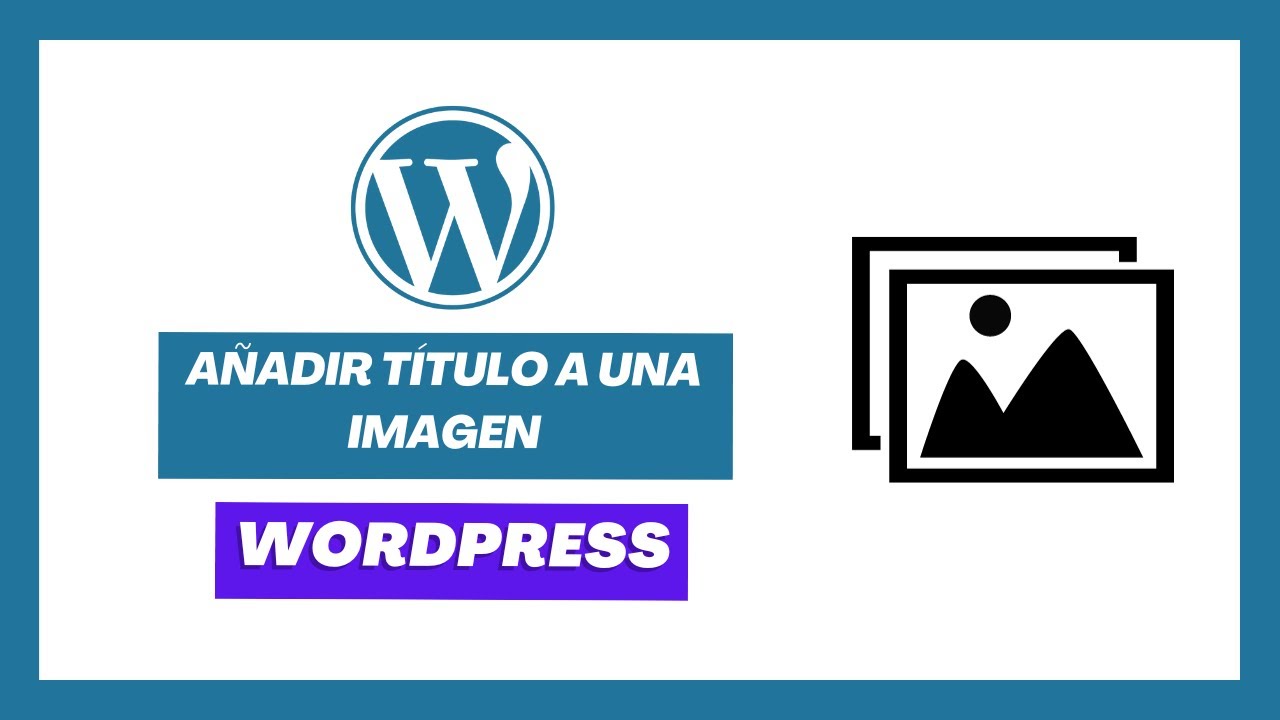 TUTORIAL CÓMO AÑADIR EL TÍTULO A UNA IMAGEN EN WORDPRESS 2023 TITULO DE ...