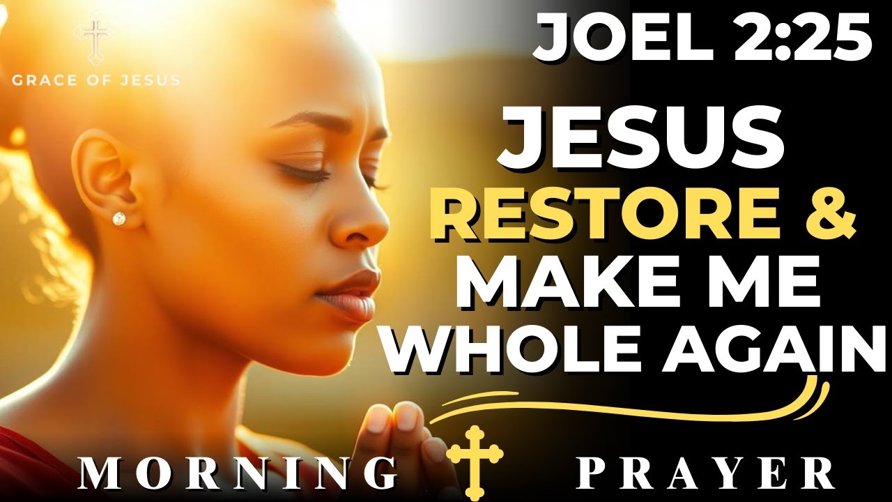 Jesus, Restore What Was Lost and Make Me Whole Again | Morning Prayer ...