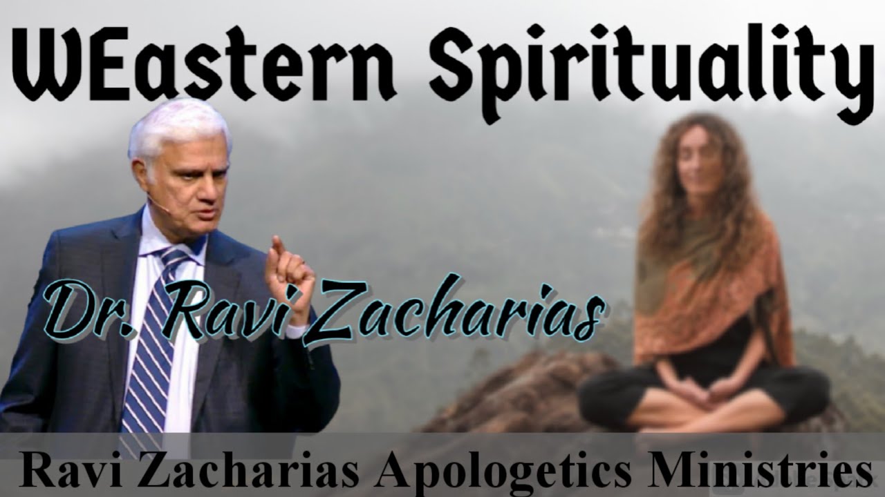 WEastern Spirituality || Dr. Ravi Zacharias || Ravi Zacharias ...